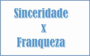 Diferença entre sinceridade e franqueza